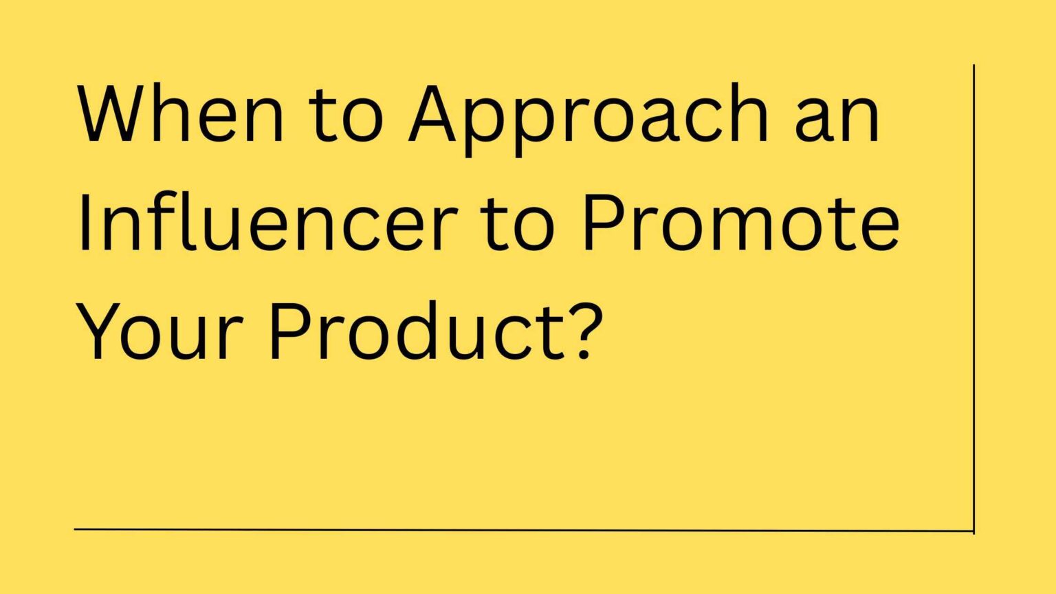When to Approach an Influencer to Promote a Product?