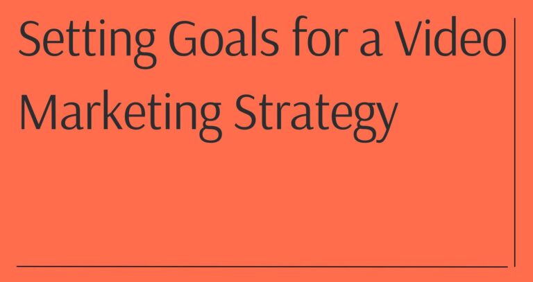 Why Is Setting Goals for a Video Marketing Strategy Important ...
