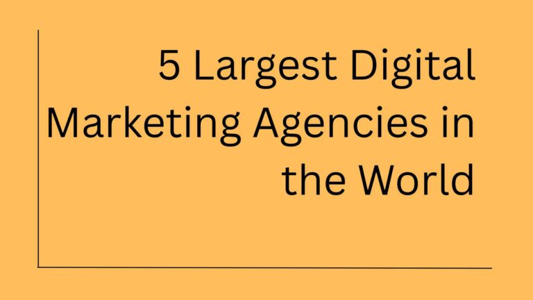 Top 5 Largest Digital Marketing Agencies in the World