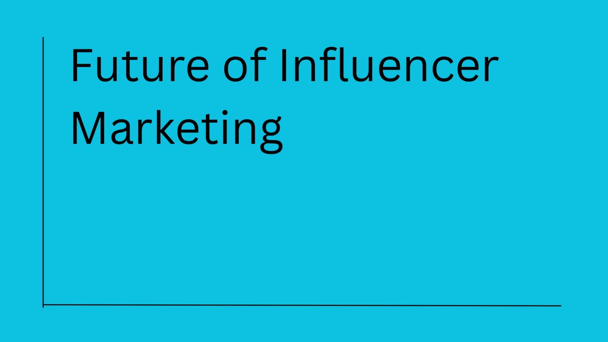 Future of Influencer Marketing: Predicting the Upcoming Trends